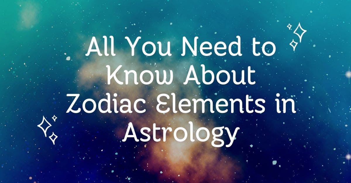 All You Need to Know About Zodiac Elements in Astrology - Born Under Stars