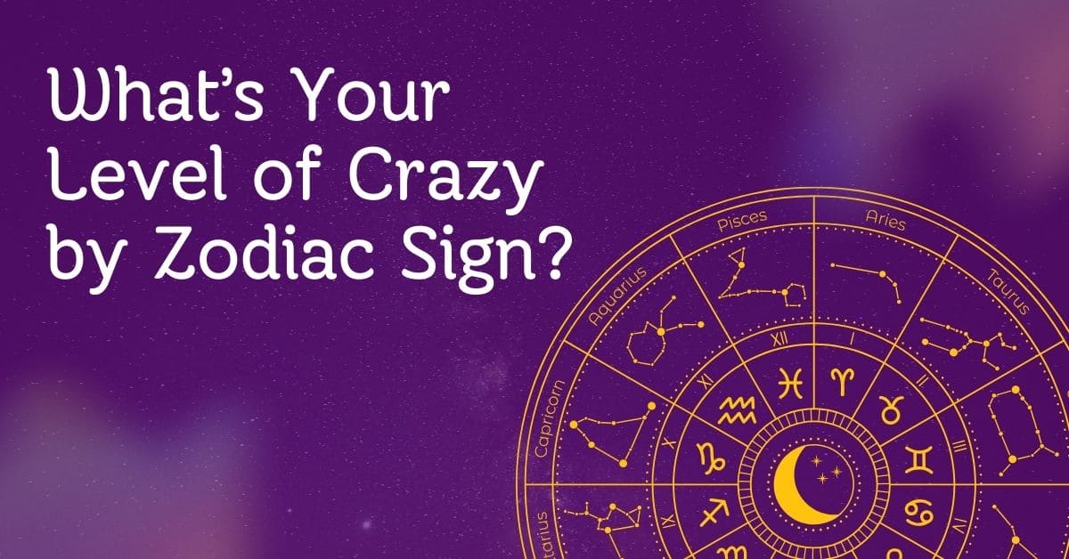 What’s Your Level of Crazy by Zodiac Sign? - Born Under Stars
