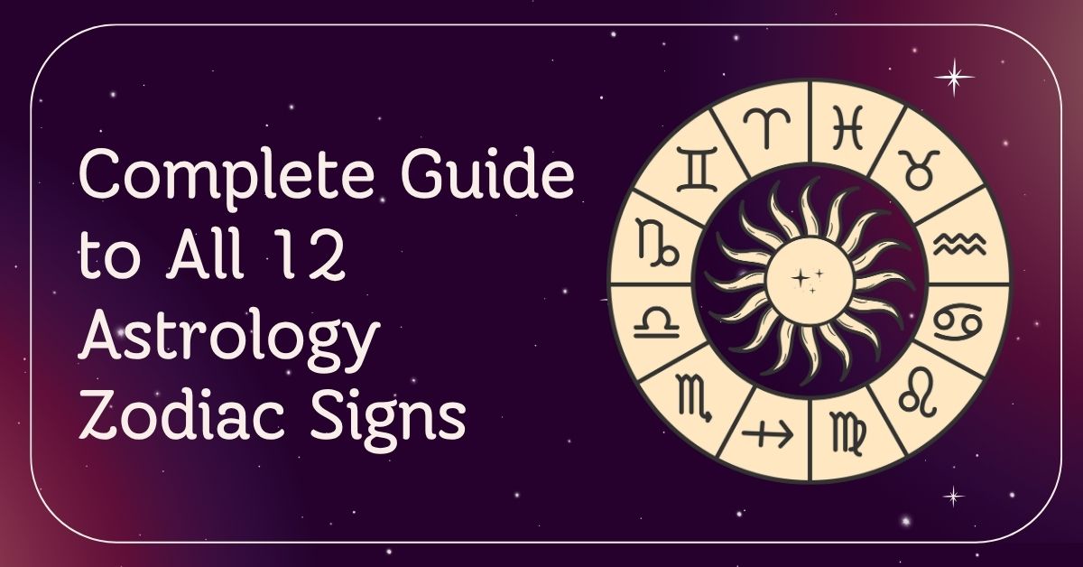 Complete Guide to All 12 Astrology Zodiac Signs - Born Under Stars