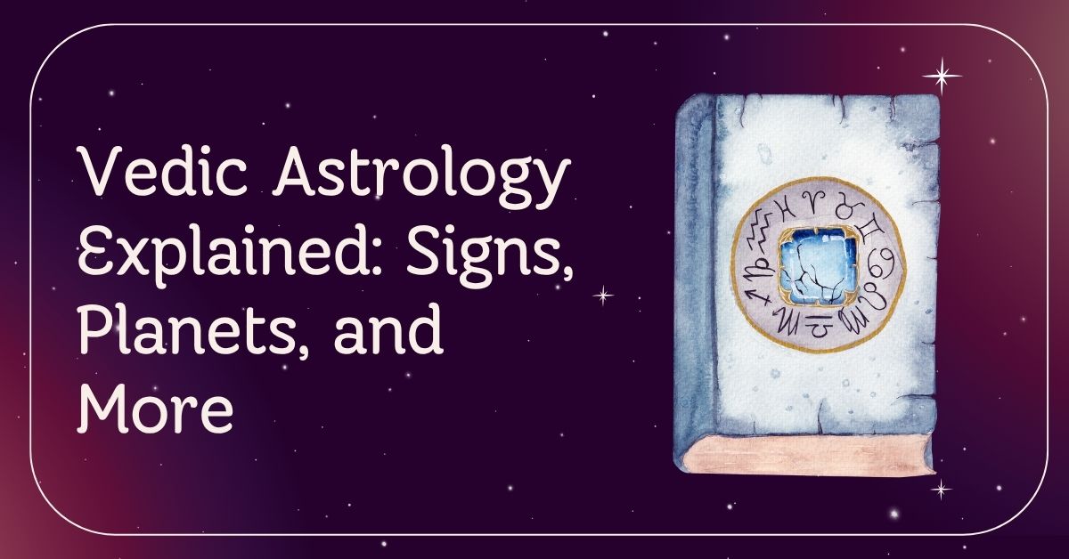 Vedic Astrology Explained: Signs, Planets, and More - Born Under Stars