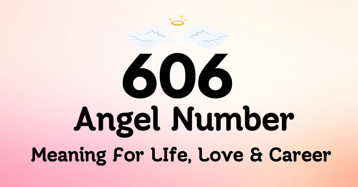 The Real 606 Angel Number Meaning Explained - Born Under Stars