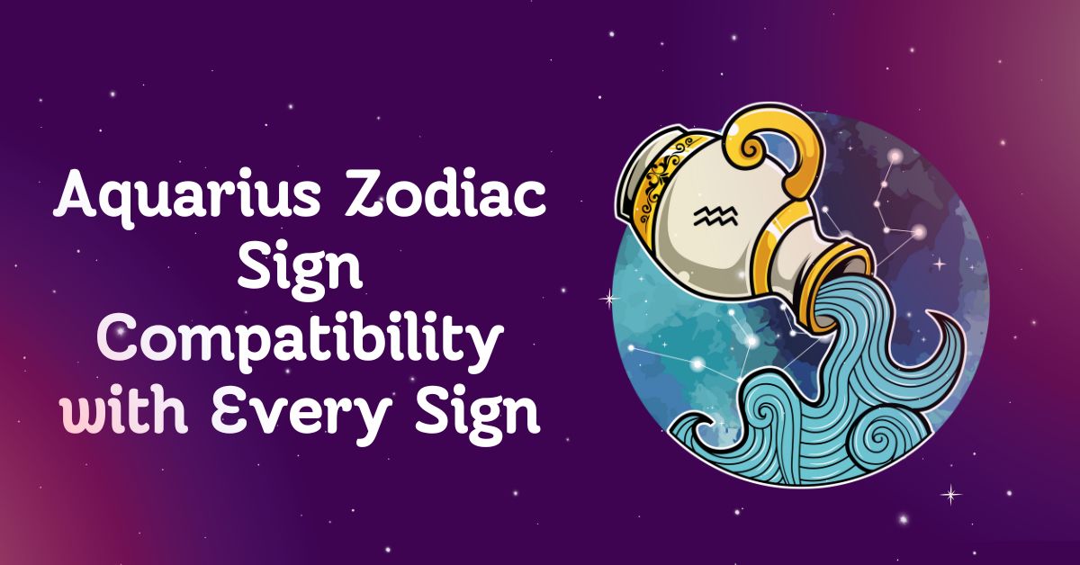 Aquarius Zodiac Sign Compatibility with Every Sign - Born Under Stars
