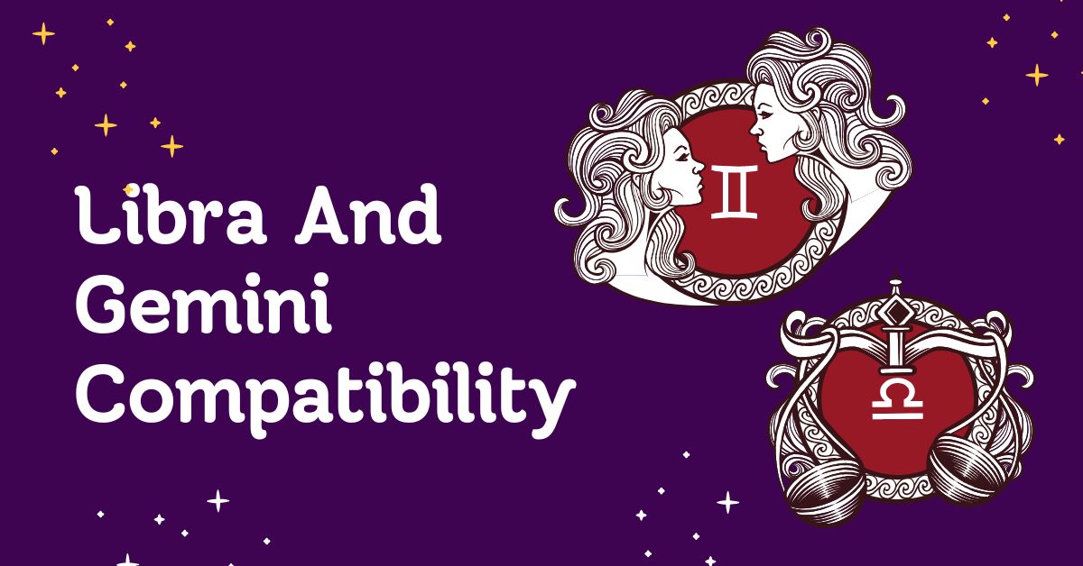 Libra And Gemini Compatibility: Love, Sex, And More - Born Under Stars