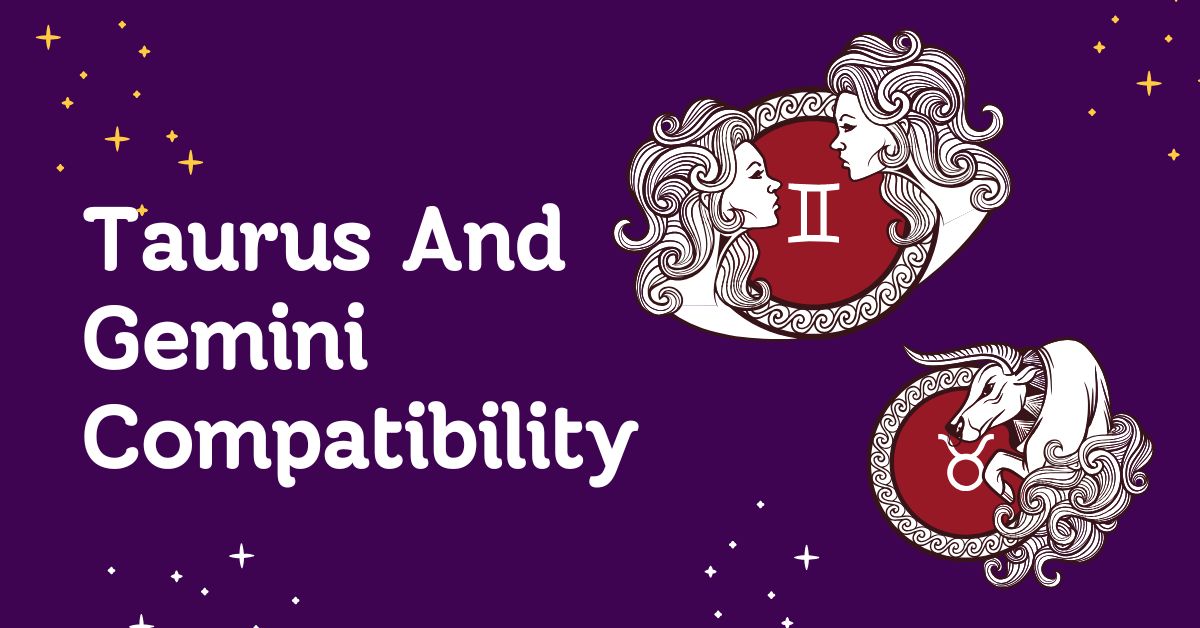 Taurus And Gemini Compatibility: Love, Marriage & Life - Born Under Stars